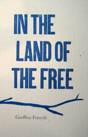 In the Land of the Free by Geoffrey Forsyth | Goodreads