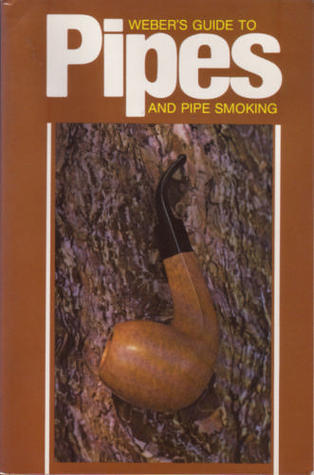 Webers Guide to Pipes and Pipe Smoking by Carl Borromed Weber | Goodreads
