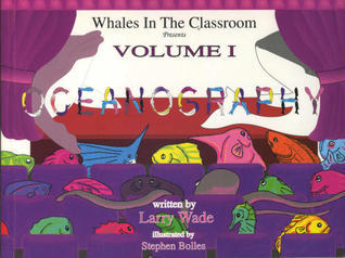 Whales in the Classroom Vol. 1: Oceanography by Larry Wade | Goodreads