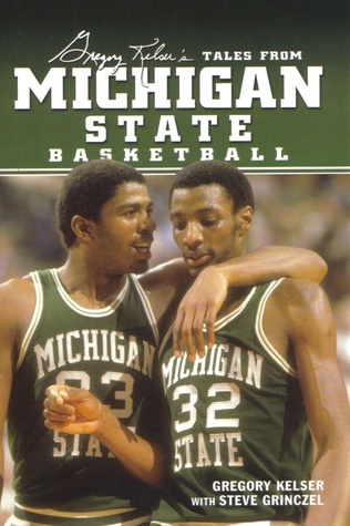 Greg Kelser's Tales from Michigan State by Gregory Kelser | Goodreads