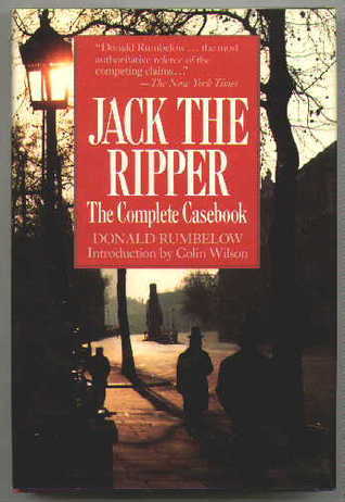 Jack the Ripper: The Complete Casebook by Donald Rumbelow | Goodreads