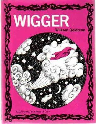 Wigger by William Goldman | Goodreads