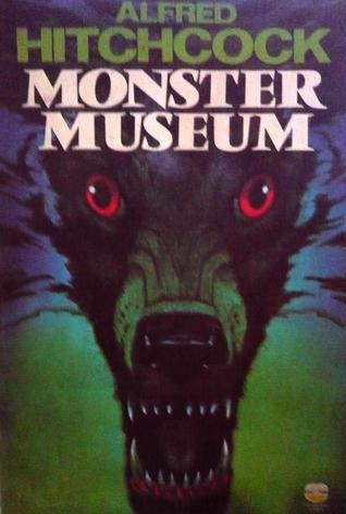 Monster Museum by Alfred Hitchcock | Goodreads