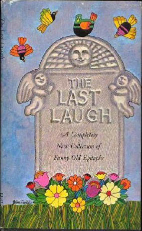 The Last Laugh, A Completely New Collection of Funny Old Epitaphs by ...