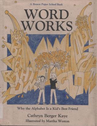 Word Works: Why the Alphabet Is a Kid's Best Friend by Cathryn Berger ...