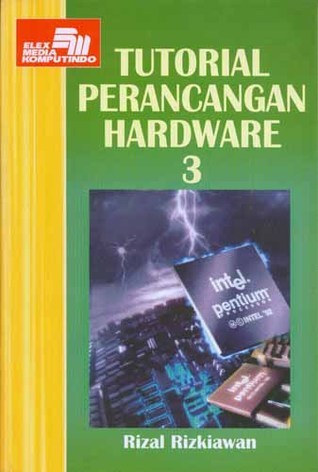 Tutorial Perancangan Hardware 3 by Rizal Rizkiawan | Goodreads