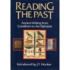 Reading the Past: Ancient Writing from Cuneiform to the Alphabet by J.T ...