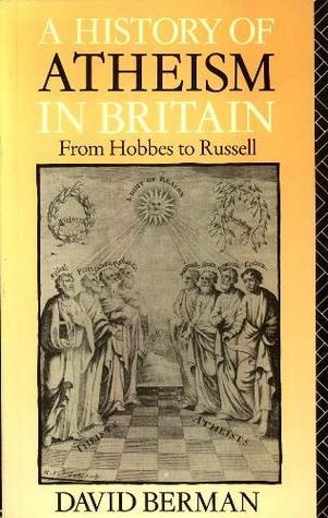 A History of Atheism in Britain: From Hobbes to Russell by David Berman ...