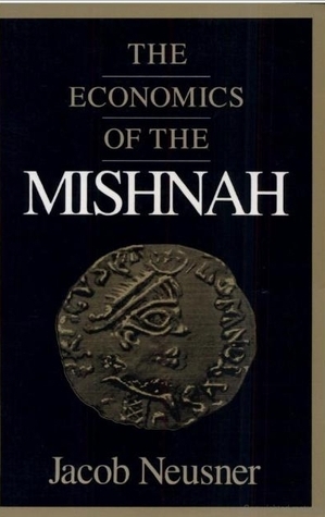 The Economics of the Mishnah by Jacob Neusner | Goodreads