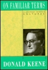 On Familiar Terms: A Journey Across Cultures by Donald Keene | Goodreads