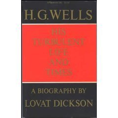 H.G. Wells: His Turbulent Life and Times by Lovat Dickson | Goodreads