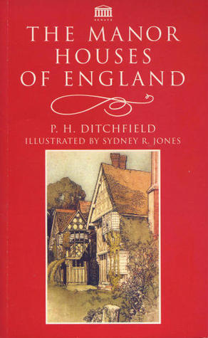 The Manor Houses of England by P.H. Ditchfield | Goodreads