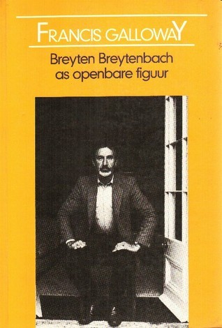 Breyten Breytenbach as openbare figuur by Francis Galloway | Goodreads