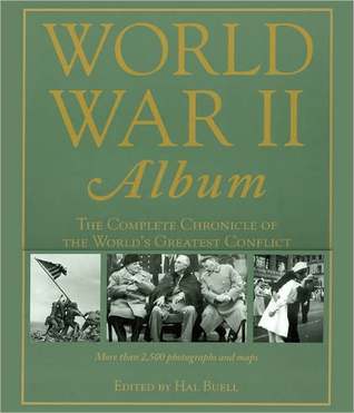 World War II Album: The Complete Chronicle of the World's Greatest ...