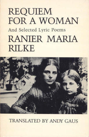 Requiem for a Woman and Selected Lyric Poems by Rainer Maria Rilke ...
