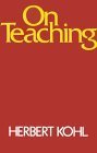 On Teaching by Herbert R. Kohl | Goodreads