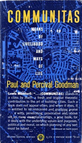 Communitas: Means of Livelihood & Ways of Life by Paul Goodman | Goodreads