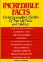 Incredible Facts: The Indispensable Collection of True Life Facts and ...