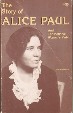 The Story of Alice Paul and the National Women's Party by Inez Haynes ...