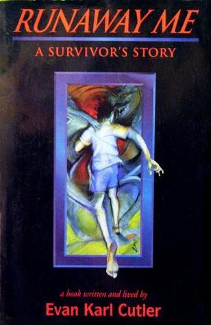 Runaway Me: Survivor's Story by Evan Karl Cutler | Goodreads