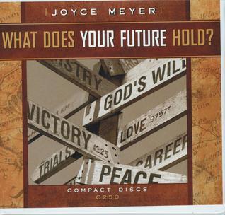 What Does Your Future Hold? by Joyce Meyer | Goodreads