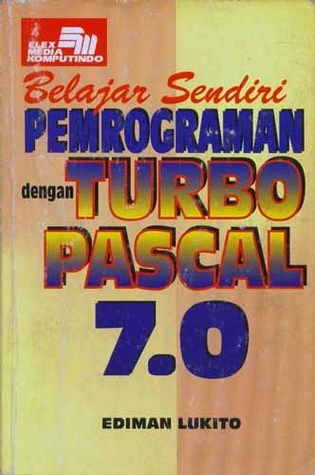 Belajar Sendiri: Pemrograman dengan Turbo Pascal 7.0 by Ediman Lukito ...