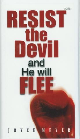 Resist the Devil and He Will Flee by Joyce Meyer | Goodreads