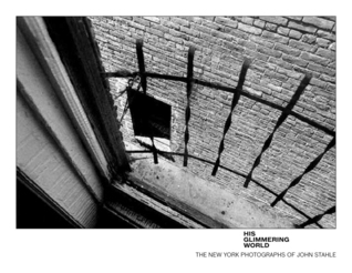 HIS GLIMMERING WORLD: The New York Photographs of John Stahle by John ...