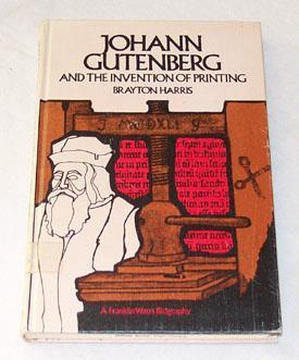 Johann Gutenberg and the invention of printing by Brayton Harris ...