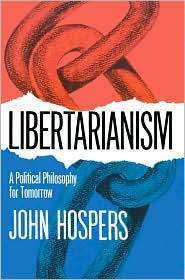 Libertarianism: A Political Philosophy for Tomorrow by John Hospers ...