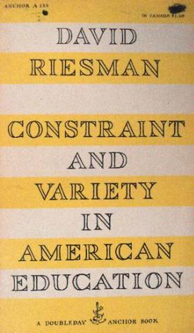Constraint and Variety in American Education by David Riesman | Goodreads