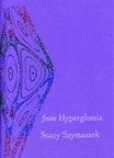 from HYPERGLOSSIA by Stacy Szymaszek | Goodreads