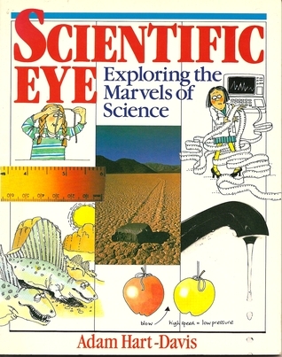 Scientific Eye: Exploring the Marvels of Science by Adam Hart-Davis ...