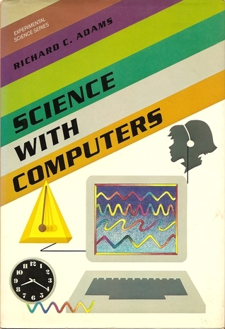 Science With Computers by Richard Crittenden Adams | Goodreads