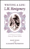 Writing a Life: L. M. Montgomery by Mary Henley Rubio | Goodreads