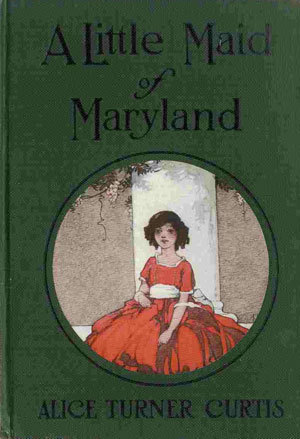 A Little Maid of Maryland by Alice Turner Curtis | Goodreads