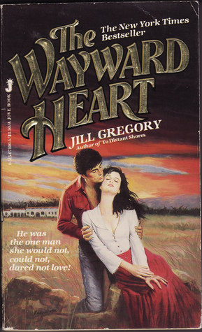 The Wayward Heart by Jill Gregory | Goodreads