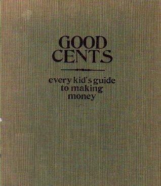 Good Cents: Every Kid's Guide to Making Money by James Robertson ...