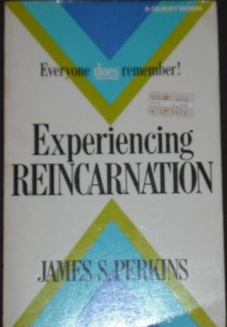Experiencing Reincarnation by James S. Perkins | Goodreads
