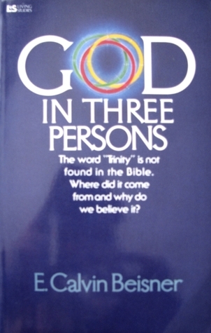 God in Three Persons (Living Studies) by E. Calvin Beisner | Goodreads