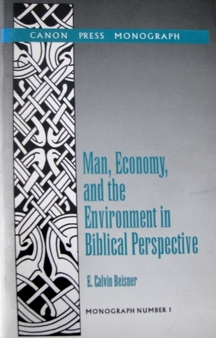 Man, Economy, and the Environment in Biblical Perspective by E. Calvin ...