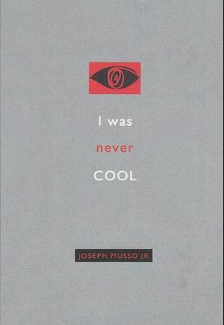 I Was Never Cool by Joseph Musso Jr. | Goodreads