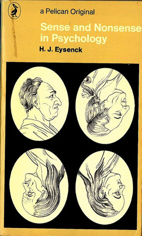 Sense and Nonsense in Psychology by Hans Jürgen Eysenck | Goodreads