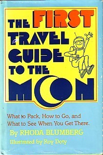 The First Travel Guide to the Moon: What to Pack, How to Go, and What ...