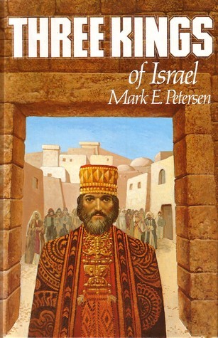 Three Kings of Israel by Mark E. Petersen | Goodreads