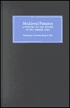 Medieval Futures: Attitudes to the Future in the Middle Ages by J.A ...