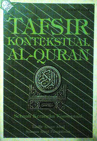 Tafsir Kontekstual Al-Quran: Sebuah Kerangka Konseptual by Taufik Adnan Amal | Goodreads