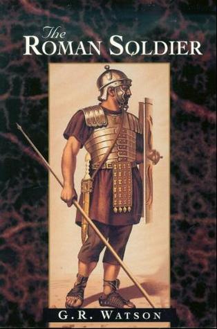 The Roman Soldier by George Ronald Watson | Goodreads