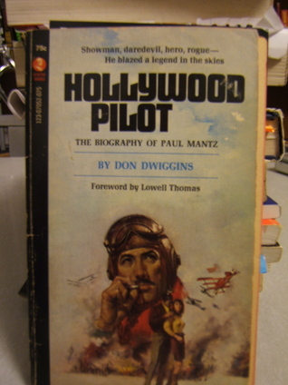Hollywood Pilot: The Biography of Paul Mantz by Don Dwiggens | Goodreads