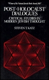Post-Holocaust Dialogues: Critical Studies in Modern Jewish Thought by ...